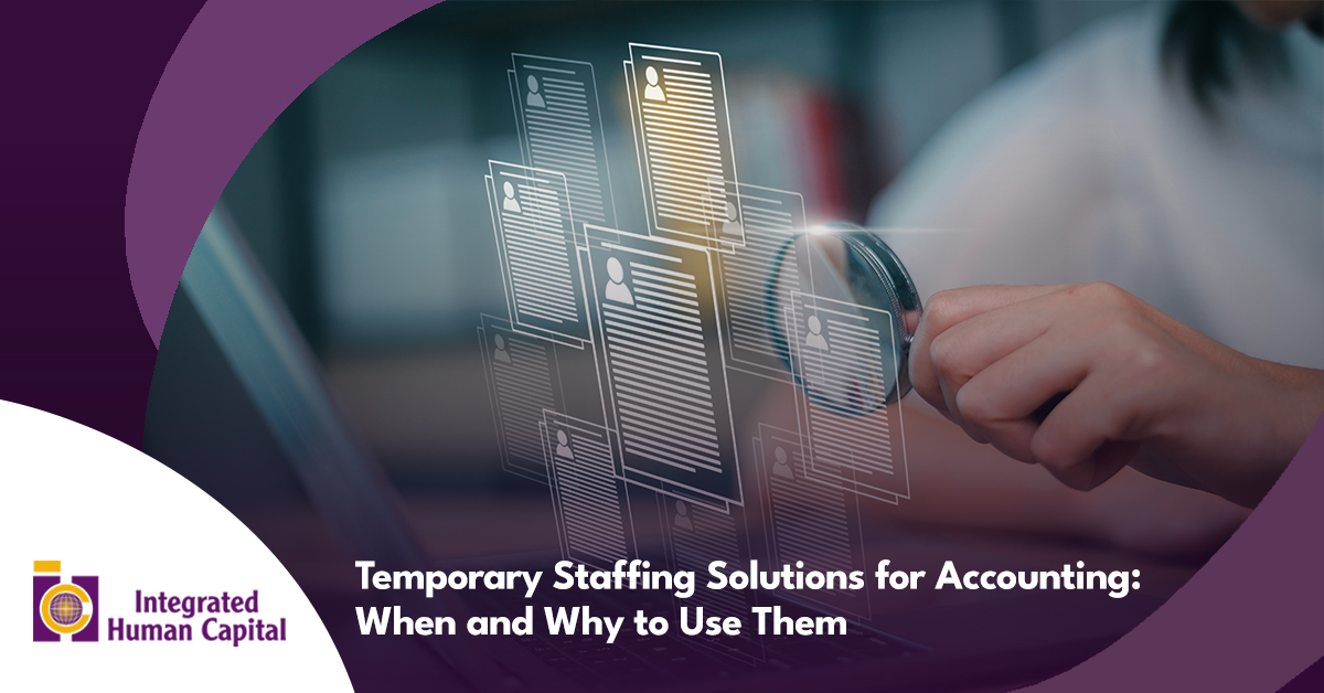 Temporary Staffing Solutions for Accounting: When and Why to Use Them